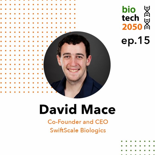 Stream episode 15. David Mace, Co-Founder and CEO, SwiftScale Biologics ...