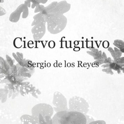 Stream Ciervo Fugitivo de Sergio de los Reyes from Lecturas de Yamil ...