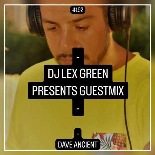 Stream DJ LEX GREEN presents GUESTMIX #192 - DAVE ANCIENT (IT) by DJ LEX GREEN | Listen online ...