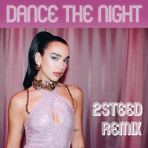 Stream Dua Lipa - Dance The Night (2STEED REMIX) by 2STEED | Listen ...