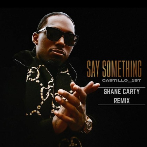 Stream Castillo 1st - Say Something (Shane Carty Remix) by Shane Carty ...