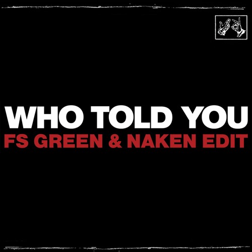 Stream Who Told You (FS Green & Naken Edit) by FS GREEN | Listen online ...