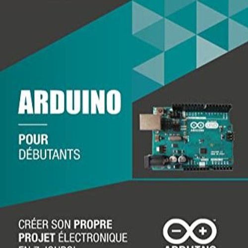 Stream Télécharger eBook Arduino pour débutants: Créer son propre projet électronique en 7 jours ...