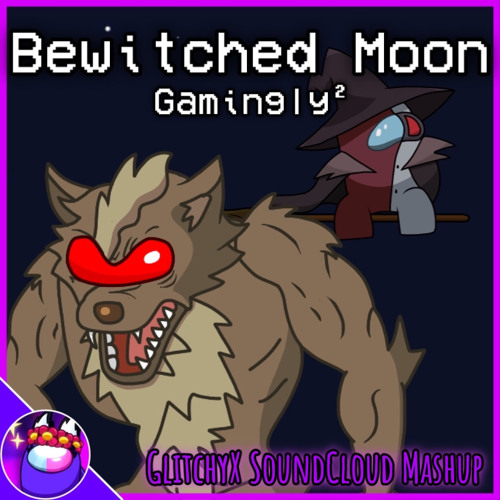 Stream MASHUP | Gamingly² - Bewitched Moon | GlitchyX by GlitchyXTrap ...