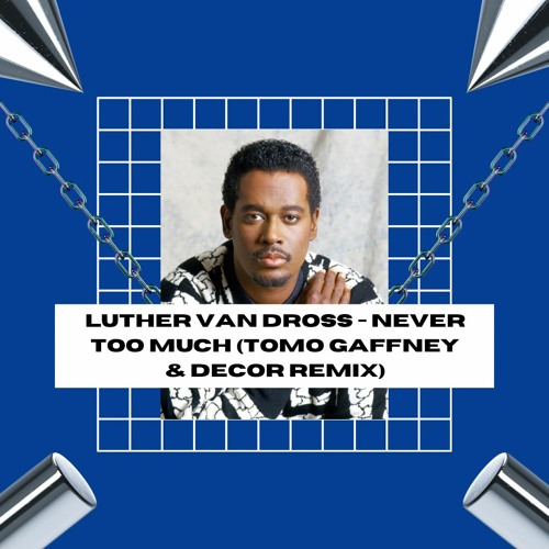 Stream Luther Vandross - Never Too Much (Tomo Gaffney & Decor Remix) by ...