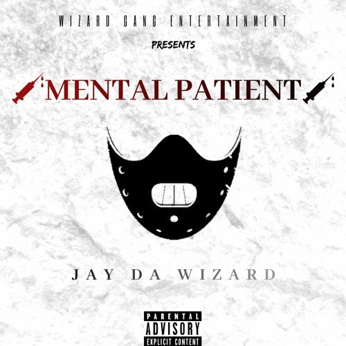 Stream Mental Patient (Explicit) by Jay Da Wizard | Listen online for free on SoundCloud