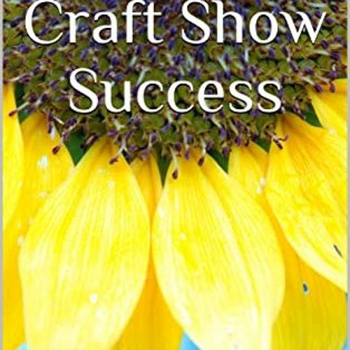 Stream @( A Guide to Craft Show Success @E-book( by User 13216021 ...