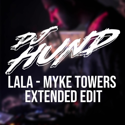 Stream LALA - Myke Towers EXTENDED EDIT DJ HUND by DJ HUND | Listen ...