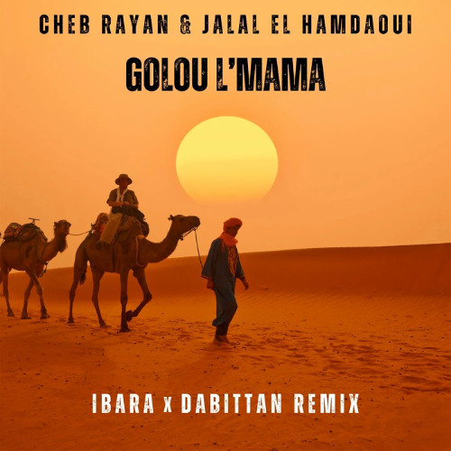 Stream Cheb Rayan & Jalal El Hamdaoui - Golou L'mama (Ibara x Dabittan Remix) by Release Vinyl ...