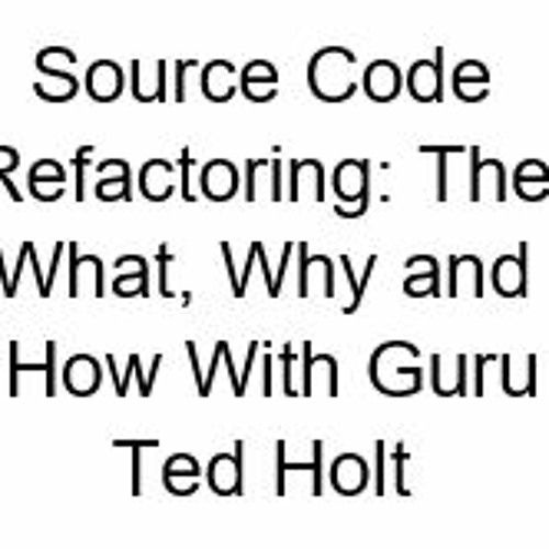 Stream Ichime Listen To Source Code Refactoring The What Why And How With Guru Ted Holt