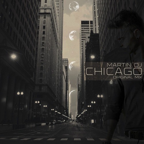 Stream Martin Dj - Chicago (Original Mix) by Martin DJ Official ...
