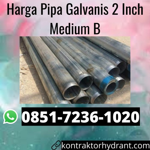 Stream Harga Pipa Galvanis 2 Inch Medium B PROFESIONAL, WA 0851-7236 ...