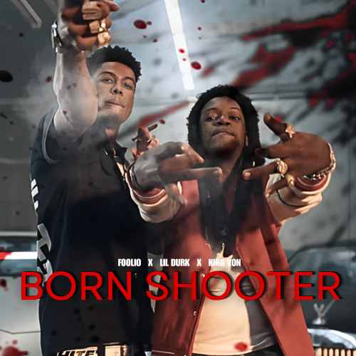 Stream Foolio - Born Shooter (ft. Lil Durk & King Von) by Durkiologist ...
