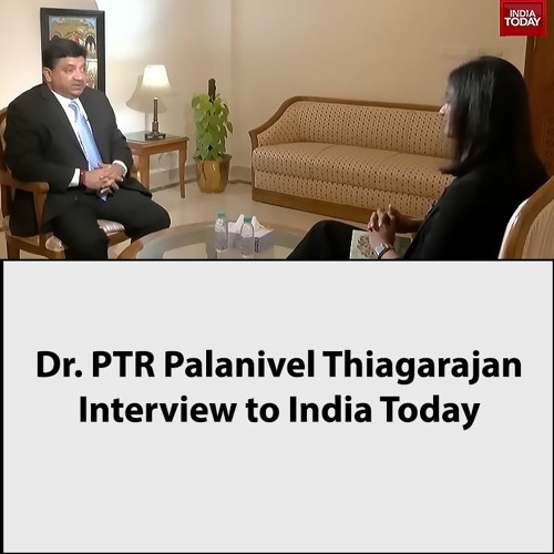 Stream Dr. PTR Palanivel Thiagarajan Interview To India Today by Dr Palanivel Thiaga Rajan ...