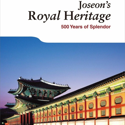 Stream episode Book (PDF) Joseon's Royal Heritage: 500 Years of ...
