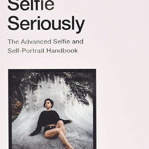 Stream (PDF) Take Your Selfie Seriously: The Advanced Selfie Handbook ...