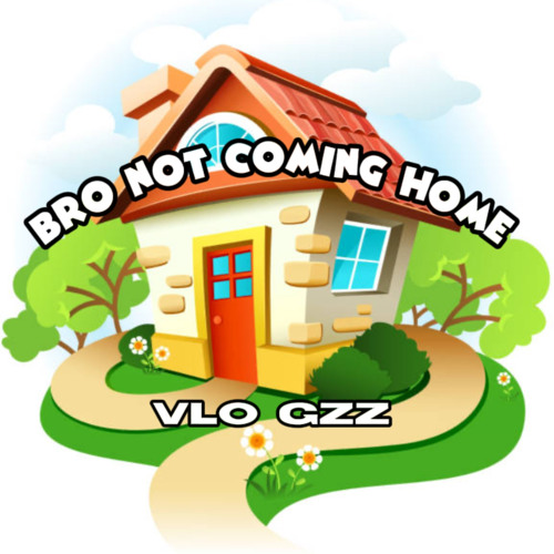 Stream Vlo gzz - BRO NOT COMING HOME by Vlo Gzz | Listen online for ... Stream Vlo gzz - BRO NOT COMING HOME by Vlo Gzz | Listen online for ...