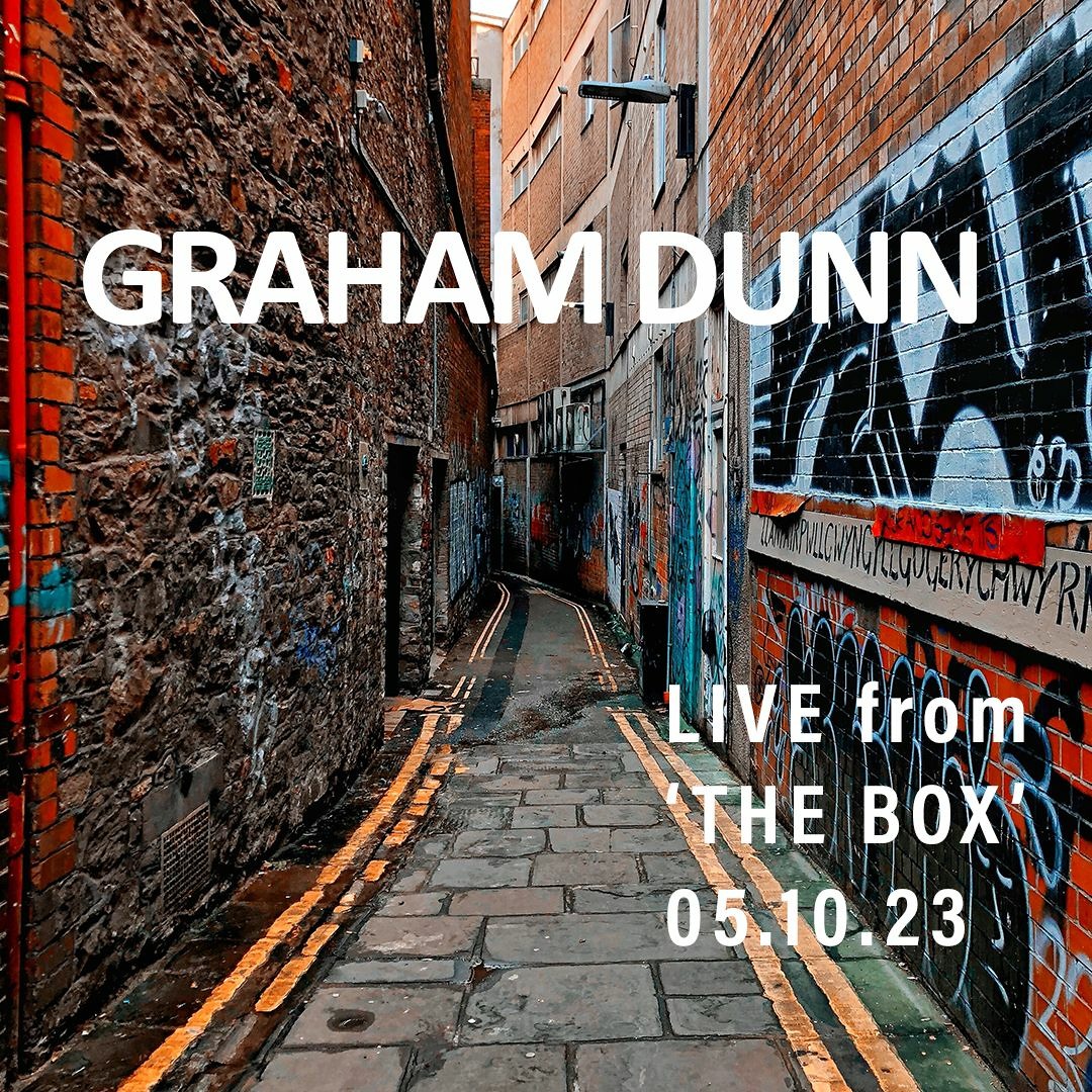 Stream Graham Dunn - Live From The Box - 05 October 2023 by G R A H A M ...