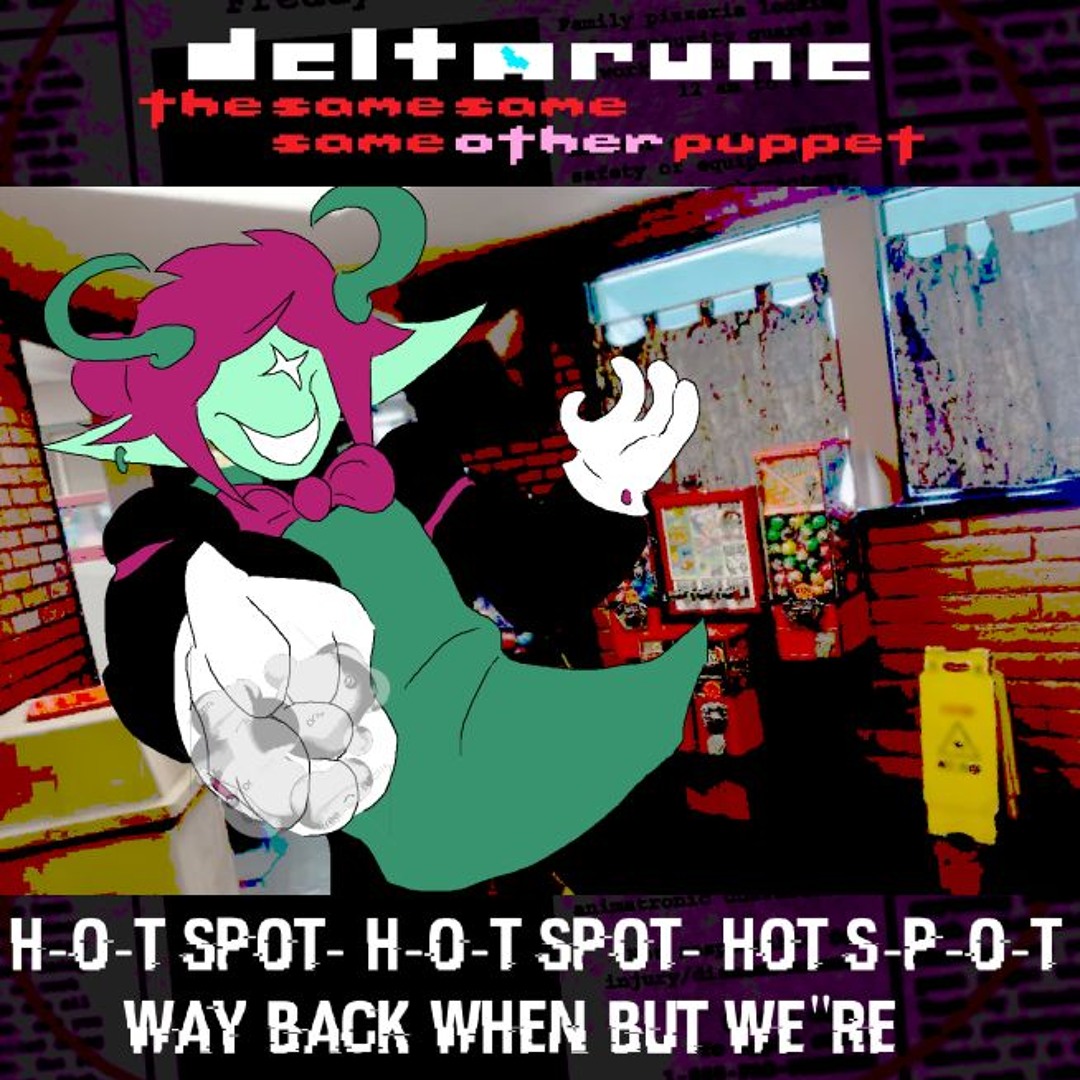Listen to H-O-T SPOT- HOT S-P-o-T Way Back WHEN But WE"rE - [Deltarune; The Same Same Same Other ...