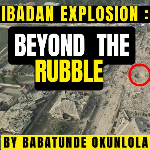 Stream episode Ibadan Explosion - Beyond the Rubble by Babatunde ...