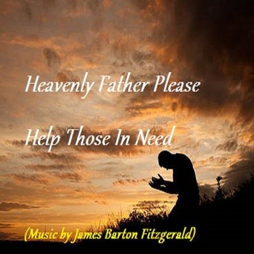 Stream Heavenly Father Please Help Those In Need by (Music For The ...