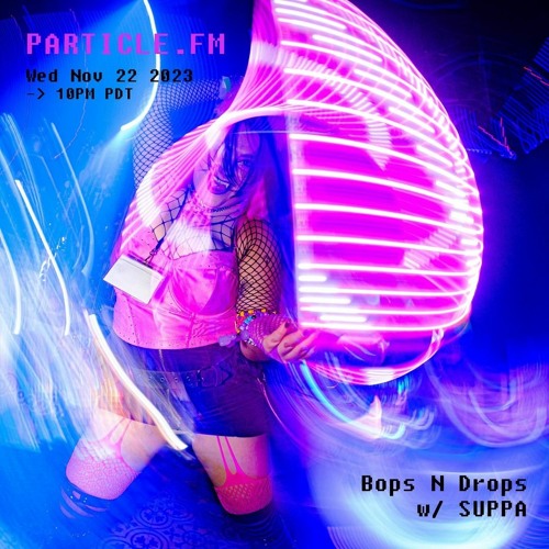 Stream Bops N Drops w/ SUPPA - Nov 22nd 2023 by Particle FM | Listen ...