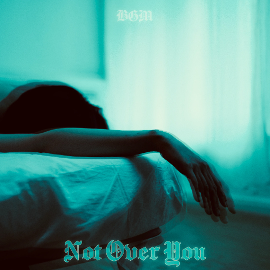 Stream NOT OVER YOU by BGM | Listen online for free on SoundCloud