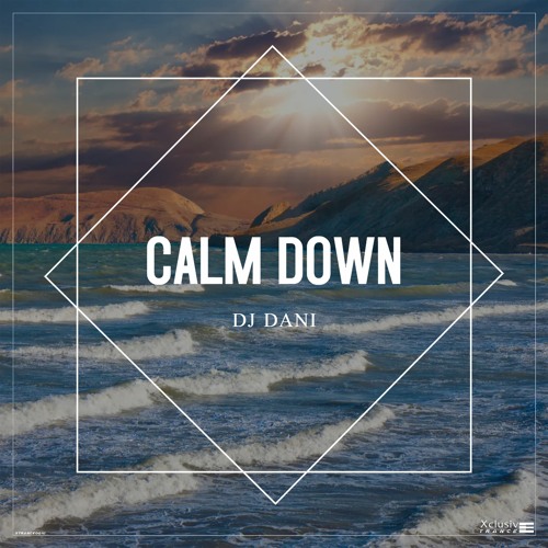 Stream Dj Dani - Calm Down [Xclusive Trance] 13.10.23 by Xclusive ...