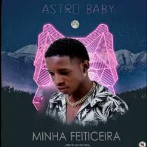 Stream Astro Baby - Minha Feiteceira (Hosted By_ NMR Label) by NMR ...