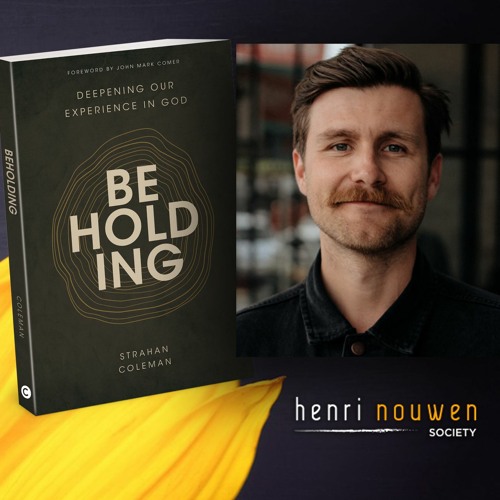 Stream Henri Nouwen, Now & Then Podcast | Strahan Coleman "Beholding ...