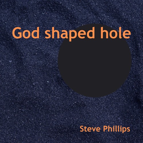 Stream God Shaped Hole by Steve Phillips | Listen online for free on ...