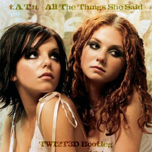 Stream t.A.T.u. - All The Things She Said (TWI2T3D Bootleg) by TWI2T3D | Listen online for free ...