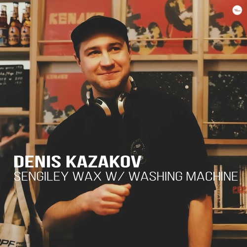 Stream Sengiley Wax w/ Denis Kazakov @ Washing Machine by Spbpassion | Listen online for free on ...
