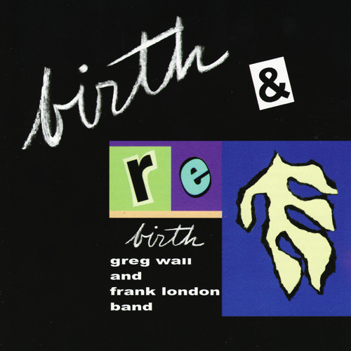 Stream Greg Wall and Frank London Band | Listen to Birth & Rebirth ...