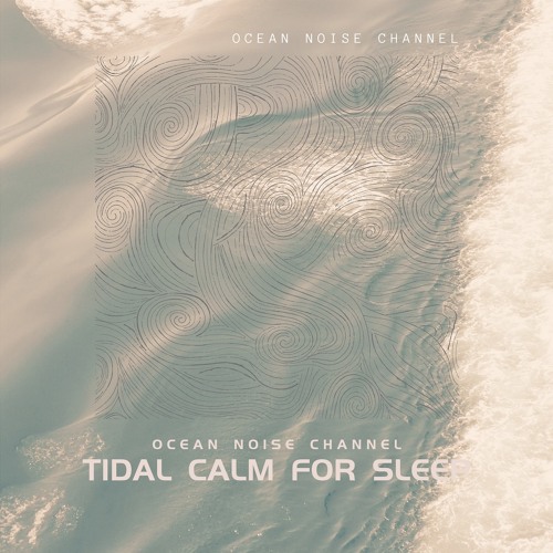 Stream Ocean Noise Channel | Listen to Tidal Calm for Sleep playlist online for free on SoundCloud