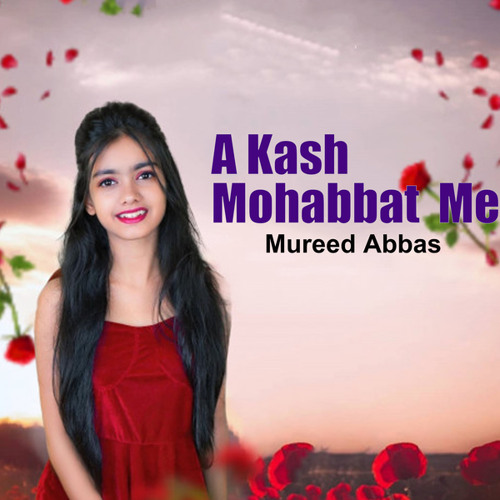 Stream Mureed Abbas | Listen to A Kash Mohabbat Me playlist online for ...