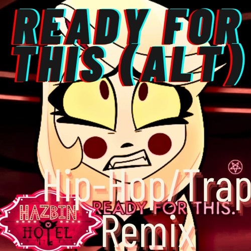 Stream Hazbin Hotel - Ready For This (Alternative) [Hip-Hop /Trap Remix ...
