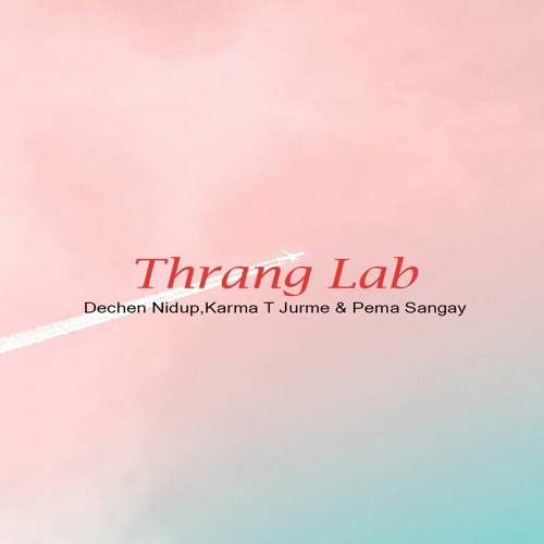 Stream Thrang Lab-Dechen Nidup,Karma T Jurme & Pema Sangay[VMUSIC] by ...