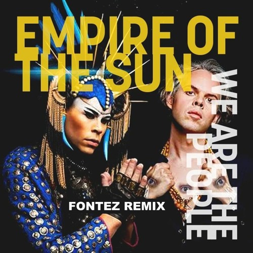 Stream Empire Of The Sun - We Are The People (Fontez Remix) Buy on ...