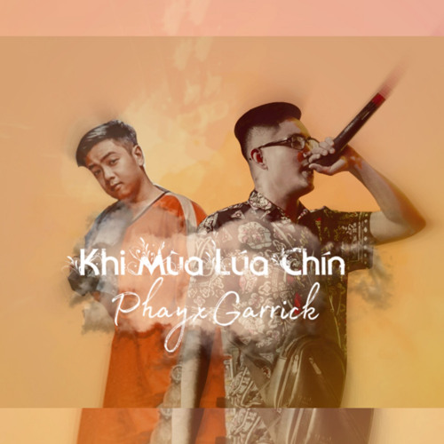 Stream Phay | Listen to Khi Mùa Lúa Chín (feat. Garrick) playlist online for free on SoundCloud
