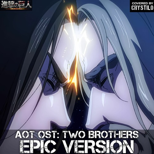 Stream AOT - Two Brothers Theme(Crystilo Cover) by Crystilo Music ...