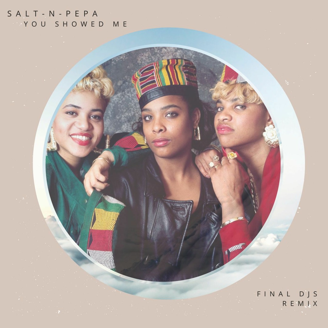 Stream Salt-N-Pepa - You Showed Me (FINAL DJS Remix) *Free Download* by ...