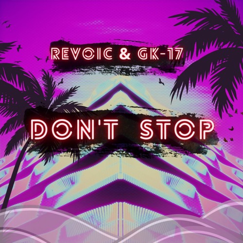 Stream Revoic & GK - 17 - Don't Stop (FOR RELEASE) by Revoic | Listen ...