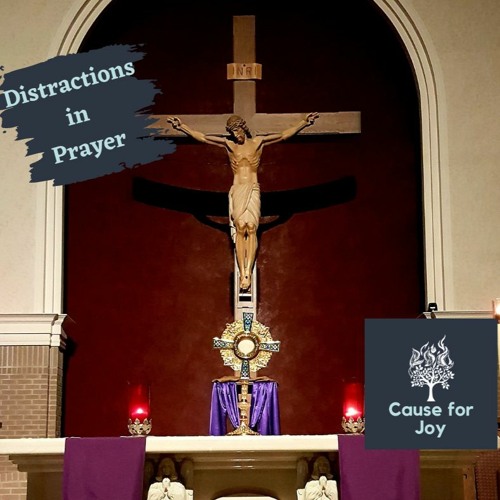 Stream Distractions In Prayer by Cause for Joy Podcast | Listen online ...