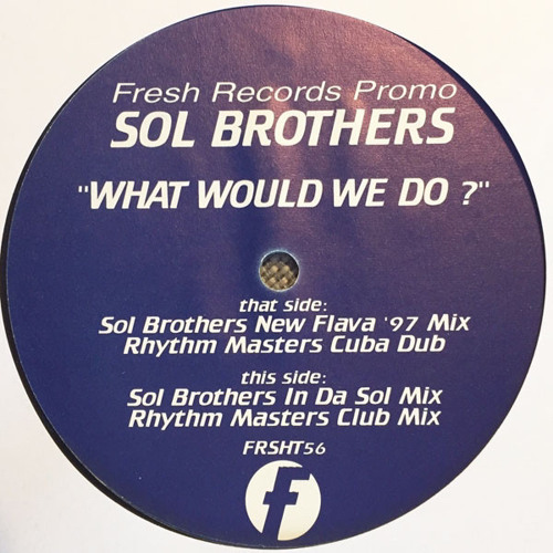Stream Sol Brothers - What Would We Do? (Sol Brothers New Flava ‘97 Mix ...