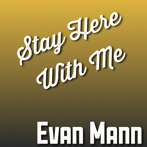 Stream Stay Here With Me- Evan Mann by Evan Mann | Listen online for ...