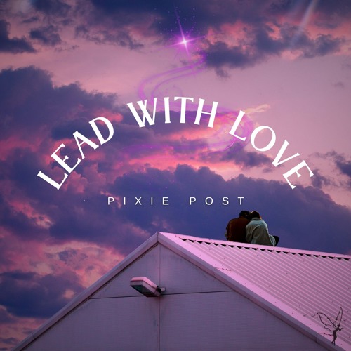 Stream Lead With Love by Pixie Post | Listen online for free on SoundCloud