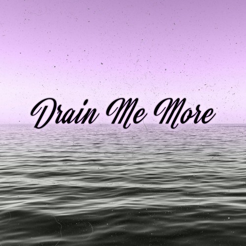 Stream Drain Me More by Dreamsun | Listen online for free on SoundCloud