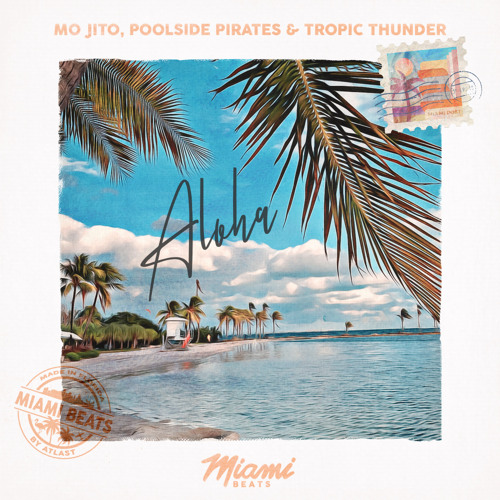 Stream Mo Jito, Poolside Pirates, Tropic Thunder - Aloha by Miami Beats ...