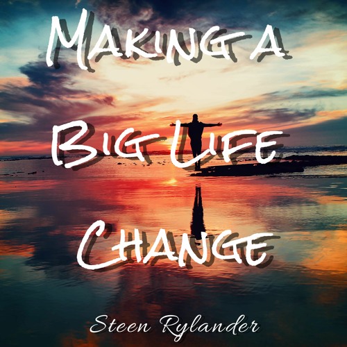 Stream Making A Big Life Change by Steen Rylander | Listen online for ... Stream Making A Big Life Change by Steen Rylander | Listen online for ...
